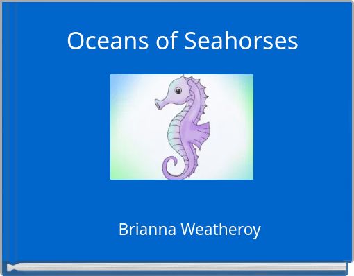 "Oceans of Seahorses" - Free stories online. Create books for kids ...