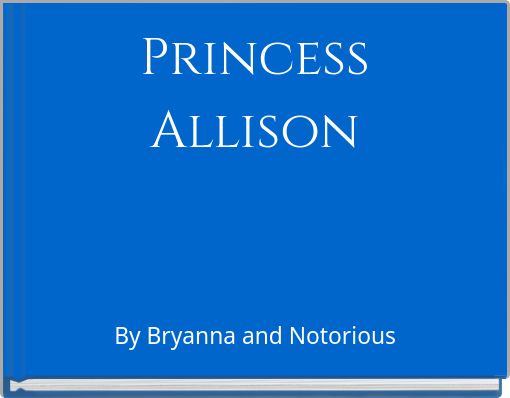 "Princess Allison" - Free stories online. Create books for kids ...