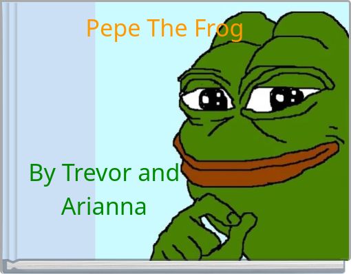 "Pepe The Frog" - Free stories online. Create books for kids | StoryJumper