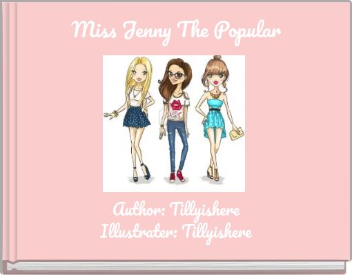 "Miss Jenny The Popular" - Free stories online. Create books for kids ...
