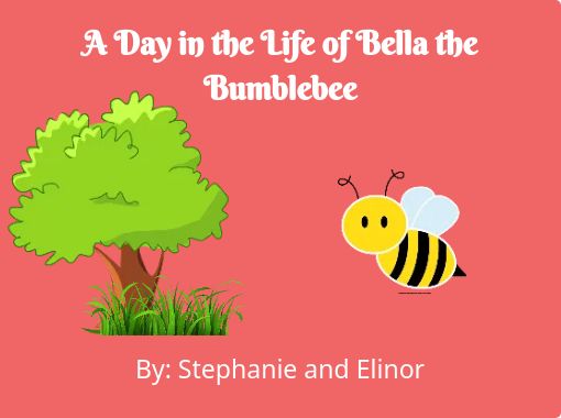 "A Day in the Life of Bella the Bumblebee" - Free stories online. Create books for kids ...