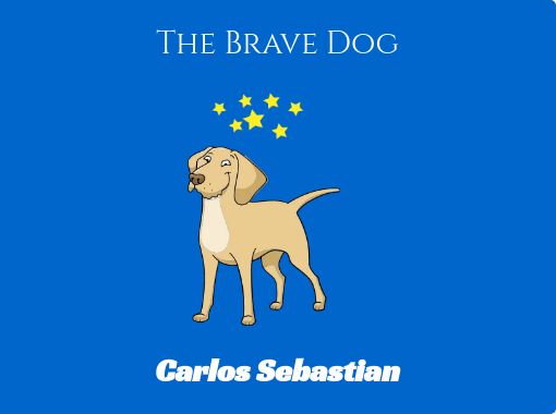 "The Brave Dog" - Free stories online. Create books for kids | StoryJumper
