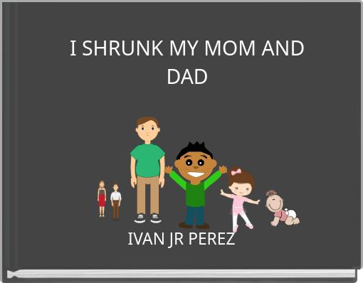 "I SHRUNK MY MOM AND DAD" - Free stories online. Create books for kids ...