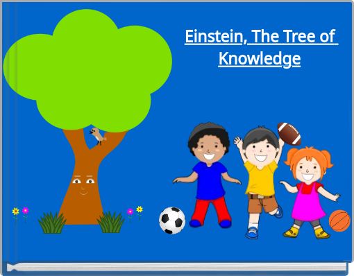 "Einstein, The Tree of Knowledge" - Free stories online. Create books ...