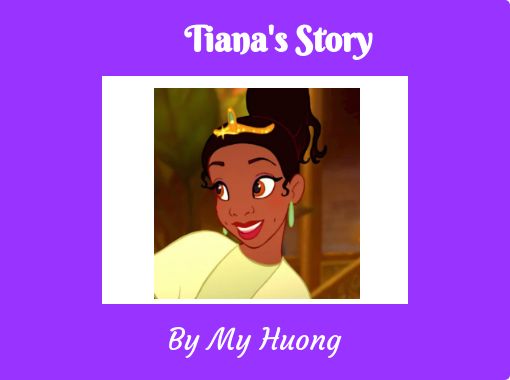"Tiana's Story" - Free stories online. Create books for kids | StoryJumper