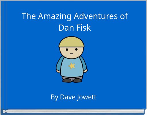 "The Amazing Adventures of Dan Fisk" - Free stories online. Create ...