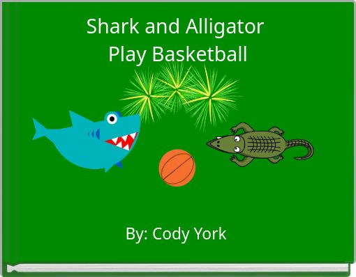 "Shark and Alligator Play Basketball" - Free stories online. Create ...