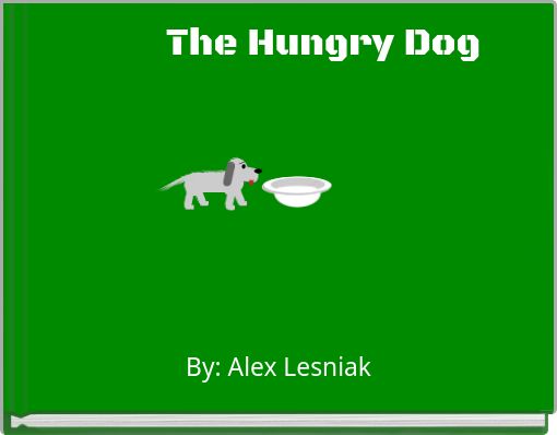 "The Hungry Dog" - Free stories online. Create books for kids | StoryJumper