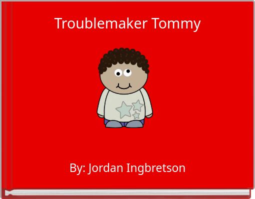 "Troublemaker Tommy" - Free stories online. Create books for kids ...
