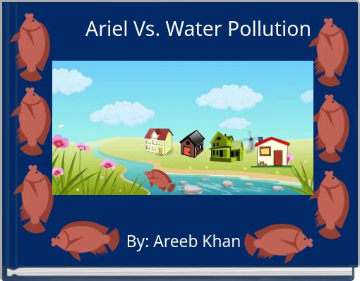 "Ariel Vs. Water Pollution" - Free stories online. Create books for ...