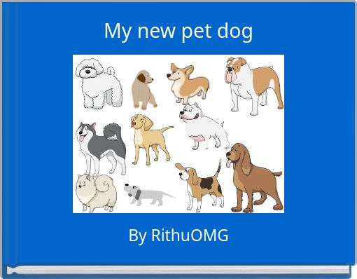 "My new pet dog" - Free stories online. Create books for kids | StoryJumper