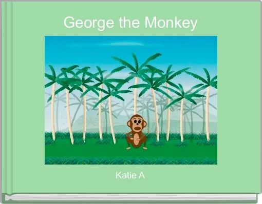 "George the Monkey" - Free stories online. Create books for kids ...