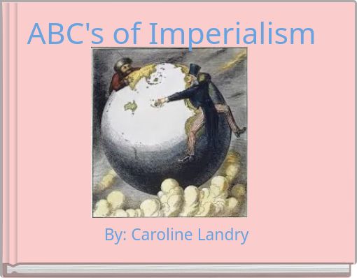 "ABC's of Imperialism" - Free stories online. Create books for kids ...