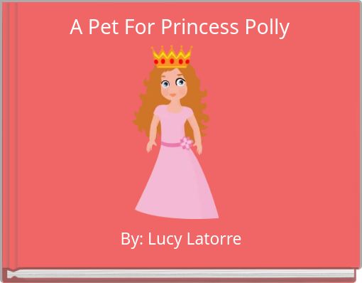 "A Pet For Princess Polly" - Free stories online. Create books for kids ...