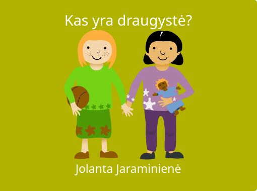 "Kas yra draugystė?" - Free stories online. Create books for kids ...