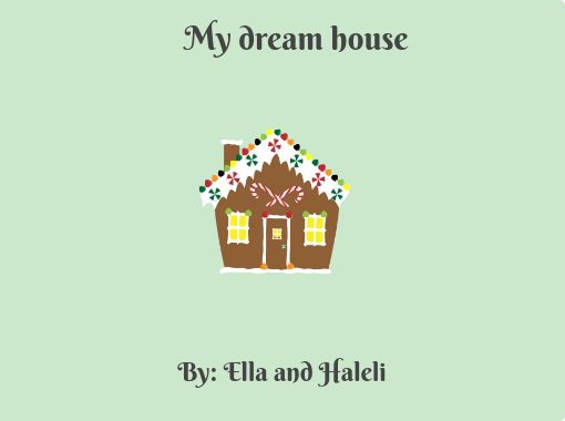 "My dream house" - Free stories online. Create books for kids | StoryJumper