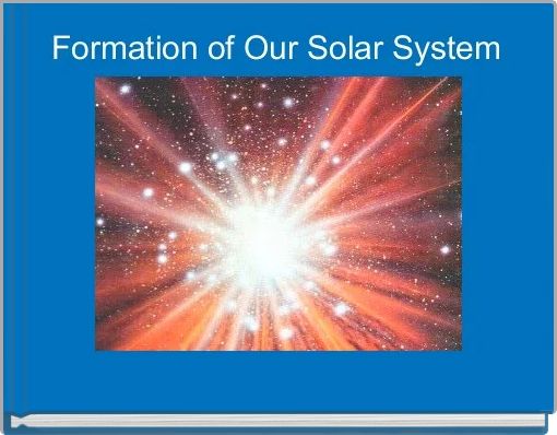 "Formation of Our Solar System" - Free stories online. Create books for ...
