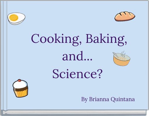 "Cooking, Baking,and... Science?" - Free stories online. Create books ...