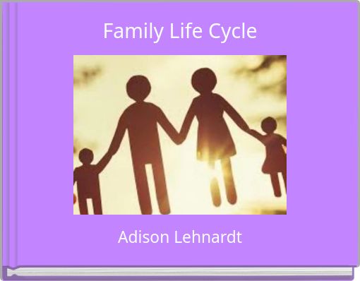 "Family Life Cycle" - Free stories online. Create books for kids ...