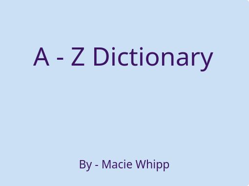 "A - Z Dictionary" - Free stories online. Create books for kids ...