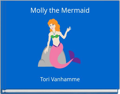 "Molly the Mermaid" - Free stories online. Create books for kids ...