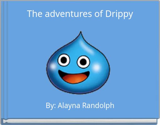 "The adventures of Drippy" - Free stories online. Create books for kids ...