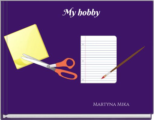 "My hobby" - Free stories online. Create books for kids | StoryJumper