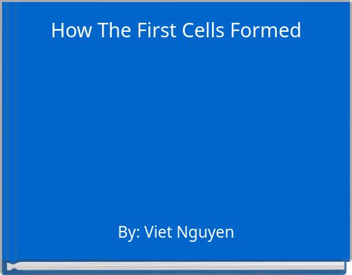 "How The First Cells Formed" - Free stories online. Create books for ...