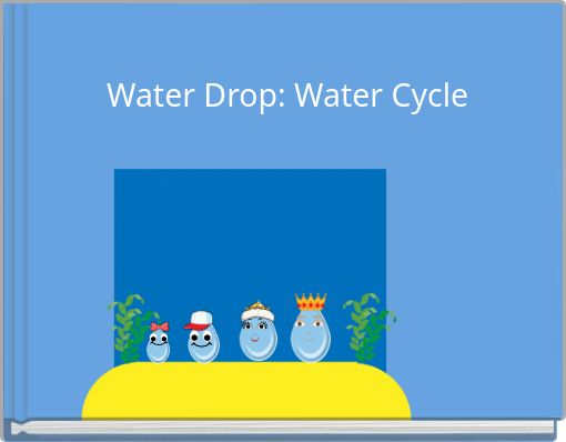"Water Drop: Water Cycle" - Free stories online. Create books for kids ...