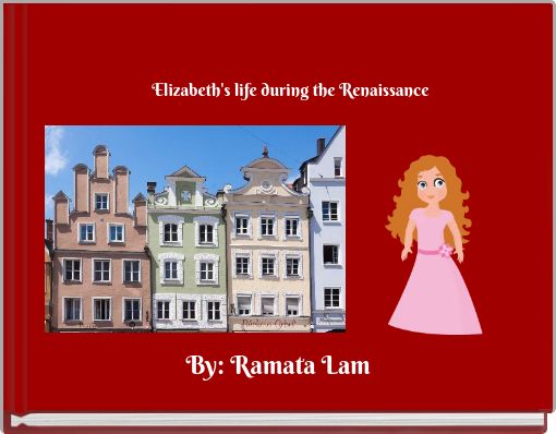 "Elizabeth's life during the Renaissance" - Free stories online. Create ...