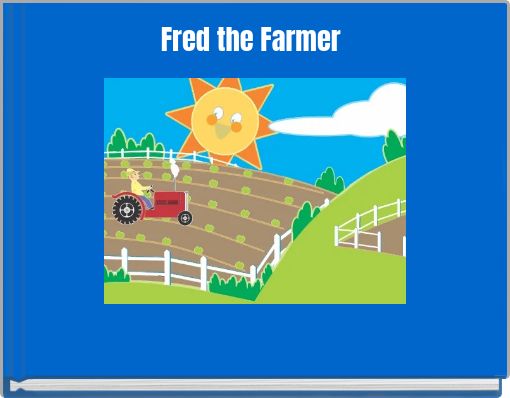 "Fred the Farmer" - Free stories online. Create books for kids ...