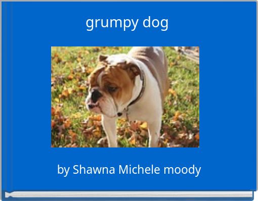 "grumpy dog" - Free stories online. Create books for kids | StoryJumper