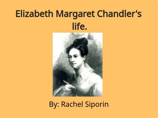"Elizabeth Margaret Chandler's life." - Free stories online. Create books for kids | StoryJumper