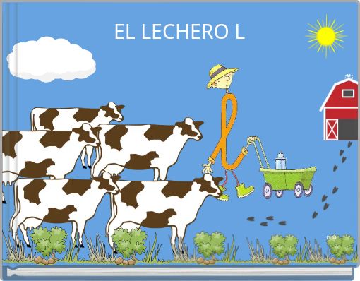 "EL LECHERO L" - Free stories online. Create books for kids | StoryJumper