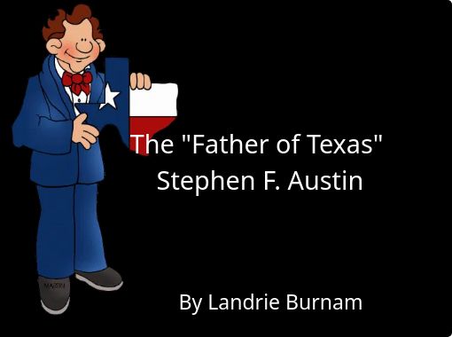 "The "Father of Texas" Stephen F. Austin" - Free stories online. Create ...