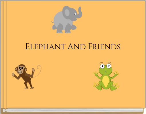 "Elephant And Friends" - Free stories online. Create books for kids ...