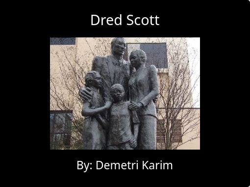 "Dred Scott" - Free stories online. Create books for kids | StoryJumper