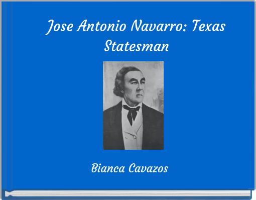 "Jose Antonio Navarro: Texas Statesman" - Free stories online. Create ...
