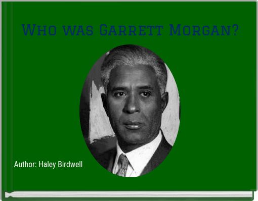 "Garrett Morgan" - Free stories online. Create books for kids | StoryJumper