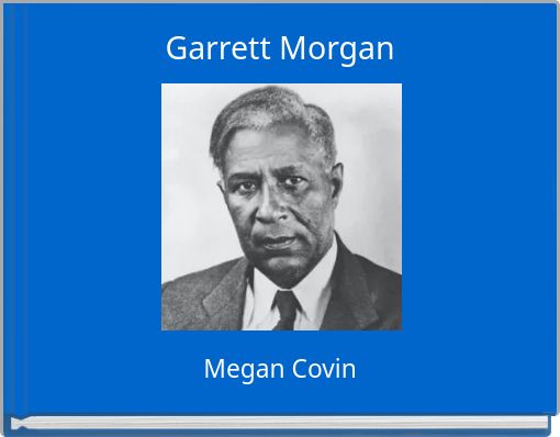 "Garrett Morgan" - Free stories online. Create books for kids | StoryJumper