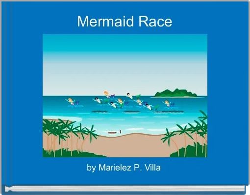 "Mermaid Race" - Free stories online. Create books for kids | StoryJumper
