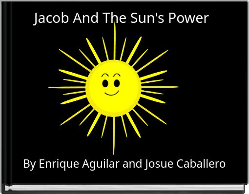 "Jacob And The Sun's Power" - Free stories online. Create books for ...