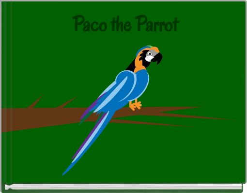 "Paco the Parrot" - Free stories online. Create books for kids ...