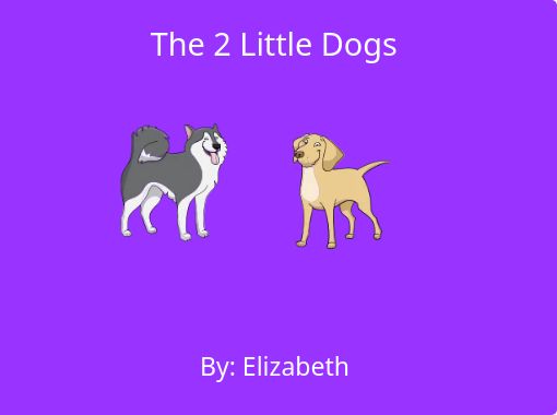 "The 2 Little Dogs" - Free stories online. Create books for kids ...