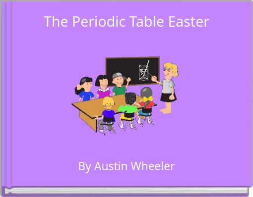 "The Periodic Table Easter" - Free stories online. Create books for ...