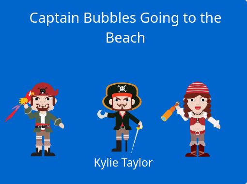 "Captain Bubbles Going to the Beach" - Free stories online. Create ...