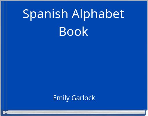 "Spanish Alphabet Book" - Free stories online. Create books for kids ...