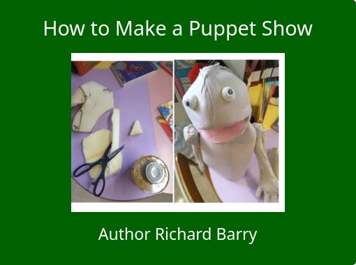 "How to Make a Puppet Show" - Free stories online. Create books for ...