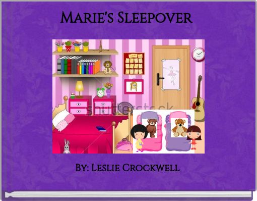 "Marie's Sleepover" - Free stories online. Create books for kids ...