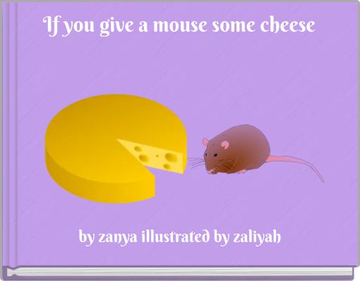 "If you give a mouse some cheese" - Free stories online. Create books ...